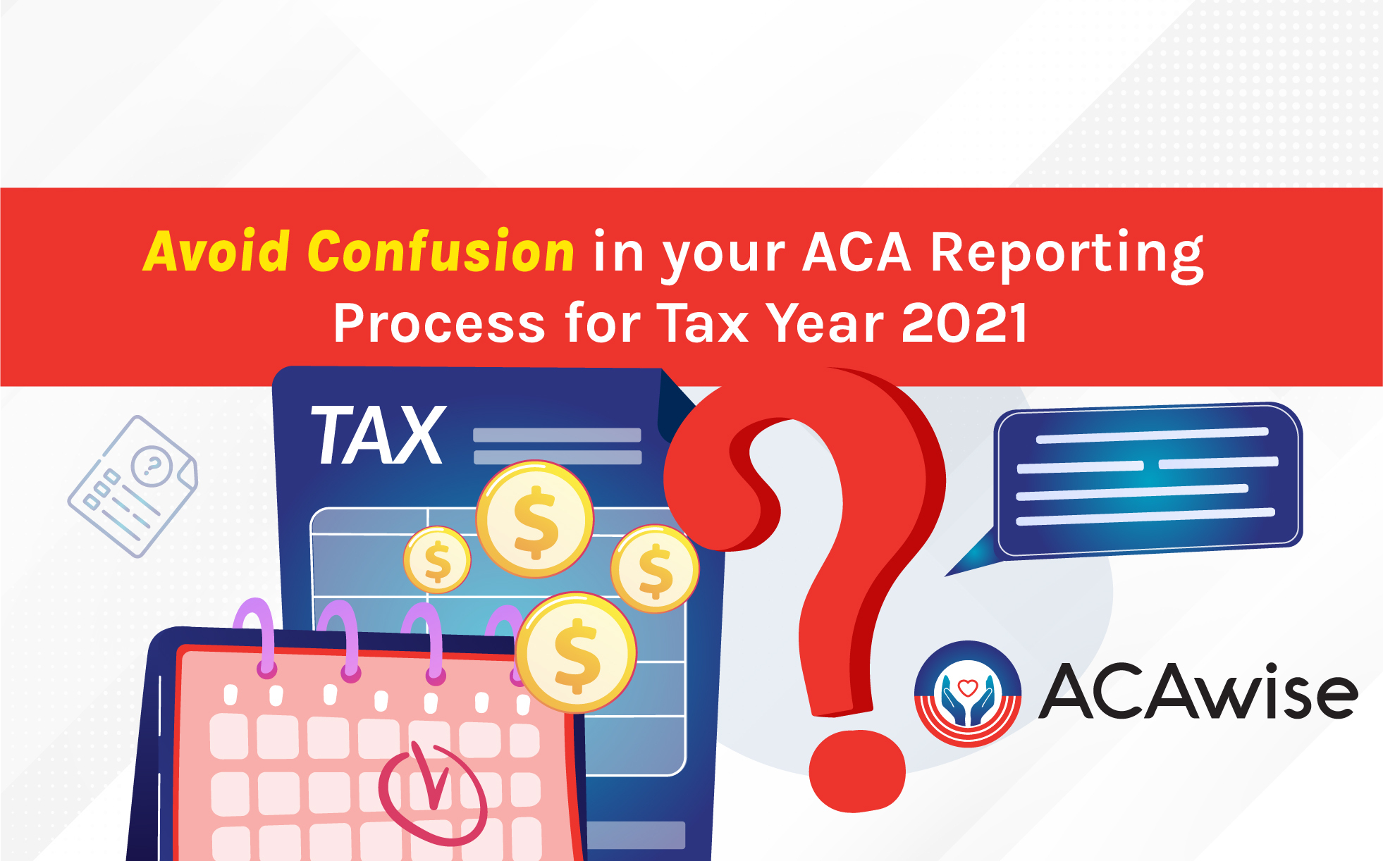 Avoid Confusion in your ACA Reporting Process for Tax Year 2021