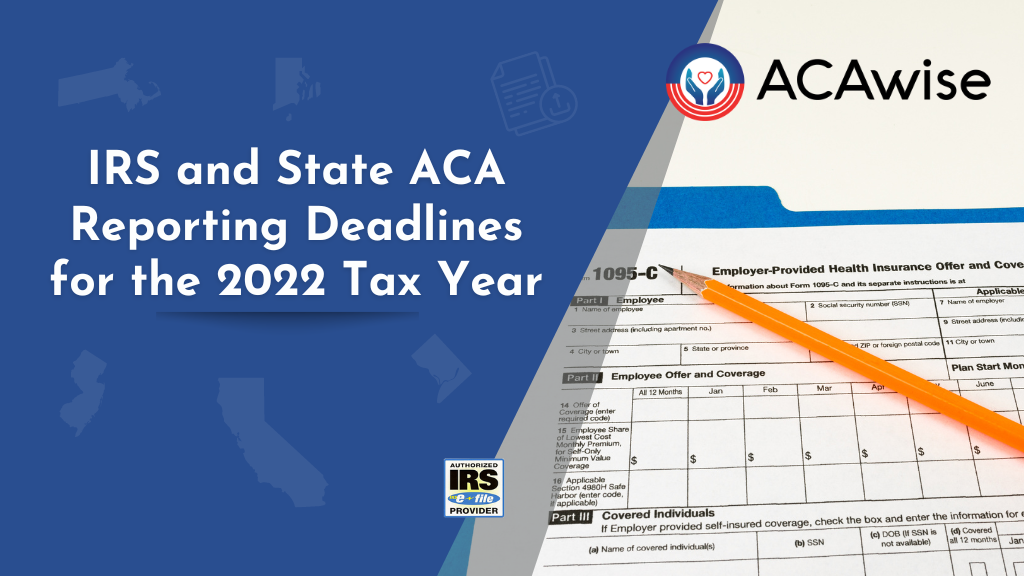 IRS and State ACA Reporting Deadlines for the 2022 Tax Year