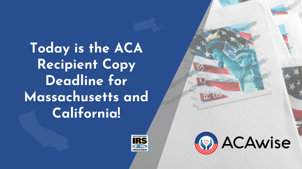 Today is the ACA Recipient Copy Deadline for Massachusetts and California!